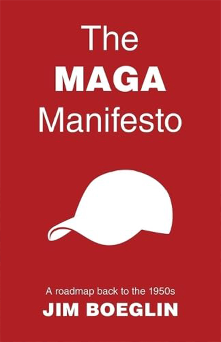 The MAGA Manifesto: A roadmap back to the 1950s – Jim Boeglin Books